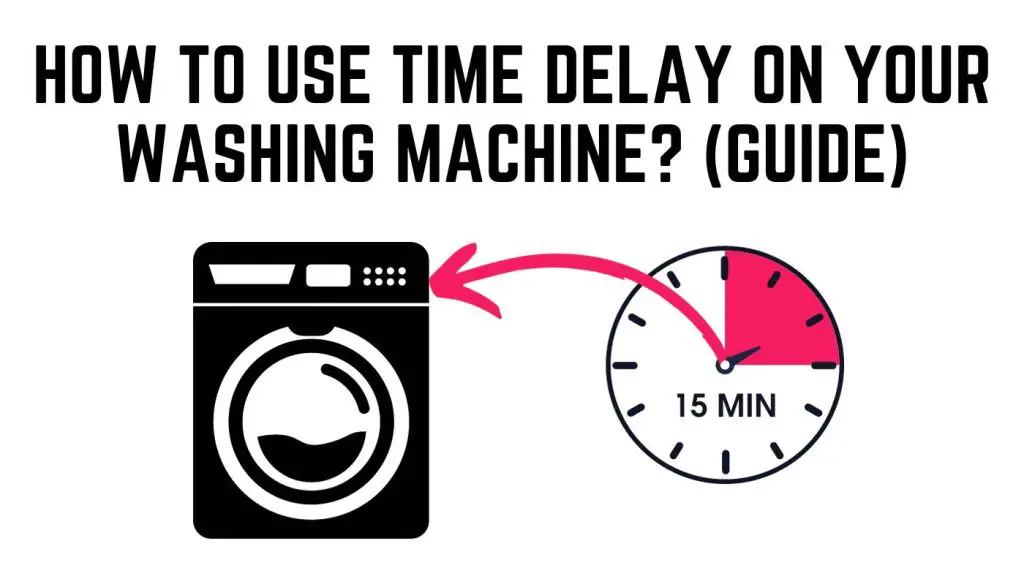 How To Use Time Delay On Washing Machine Guide How To Use Time Delay On Washing Machine Guide